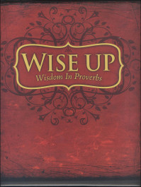 Wise Up: Wisdom in Proverbs Teacher's Manual