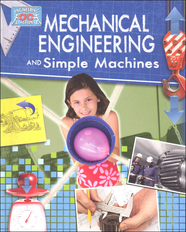 Mechanical Engineering and Simple Machines (Engineering in Action)