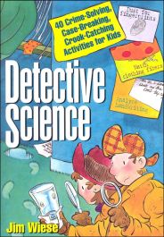 Detective Science: 40 Crime-Solving, Case-Breaking, Crook-Catching ...
