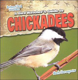 Bird Watcher's Guide to Chickadees (Backyard Bird Watchers)