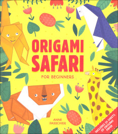 Origami Safari for Beginners (22 models plus 24 sheets of origami paper)