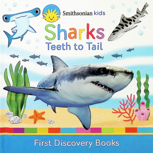 Sharks Teeth to Tail (Smithsonian Kids First Discovery Books)