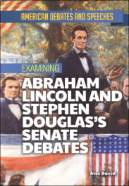Examining Abraham Lincoln and Stephen Douglas's Senate Debates ...
