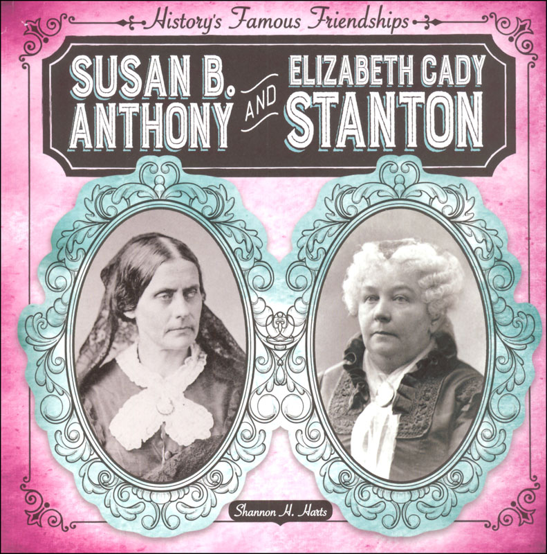 History's Famous Friendships: Susan B. Anthony and Elizabeth Cady Stanton