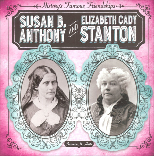 History's Famous Friendships: Susan B. Anthony and Elizabeth Cady Stanton