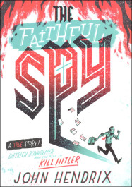 Faithful Spy: Dietrich Bonhoeffer and the Plot to Kill Hitler