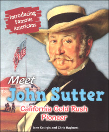 Meet John Sutter: California Gold Rush Pioneer (Introducing Famous ...