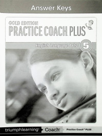 Practice Coach Plus Gold Edition English Language Arts: Grade 5 Answer Keys