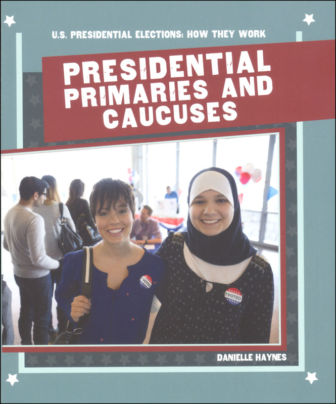 Presidential Primaries and Caucuses (U.S. Presidential Elections: How ...