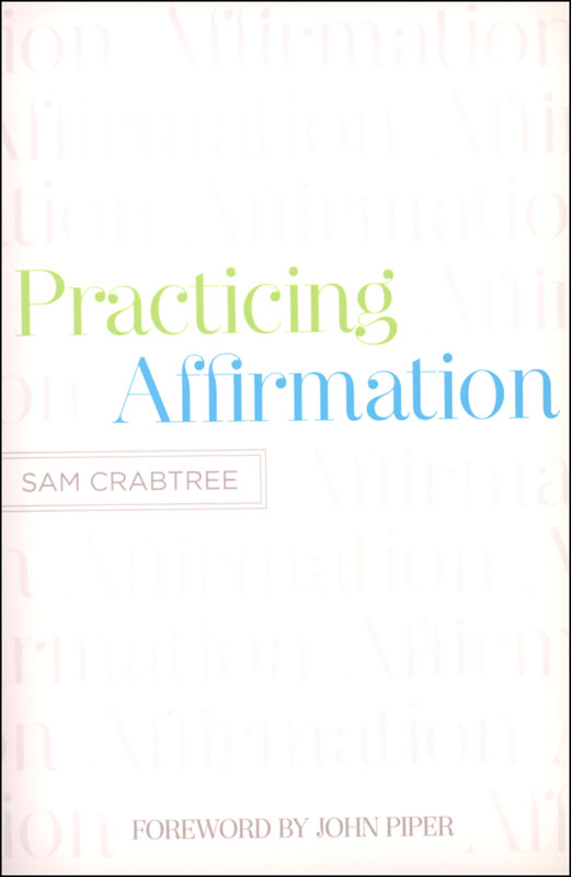 Practicing Affirmation: God-Centered Praise of Those Who Are Not God