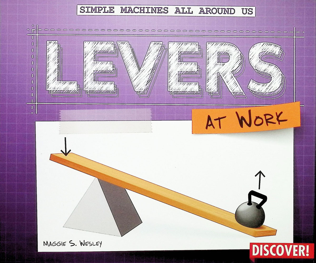 Levers at Work (Simple Machines All Around Us)