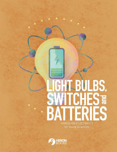 Light Bulbs, Switches and Batteries - Hands-On Electricity for Young ...
