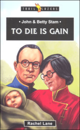 John and Betty Stam: to Die is Gain (Trailblazers)