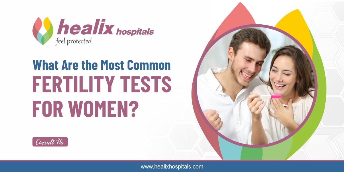 Common Fertility Tests for Women: What You Need to Know