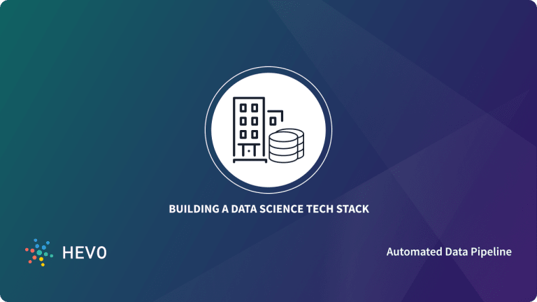 Building A Data Science Tech Stack A Comprehensive Guide Learn Hevo