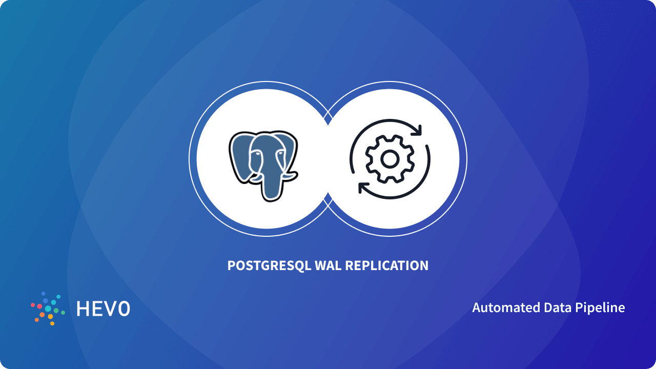 Postgres WAL Replication: Easy Step-By-Step Guide - Learn | Hevo Postgres WAL Replication: Easy Step-By-Step Guide - Learn | Hevo