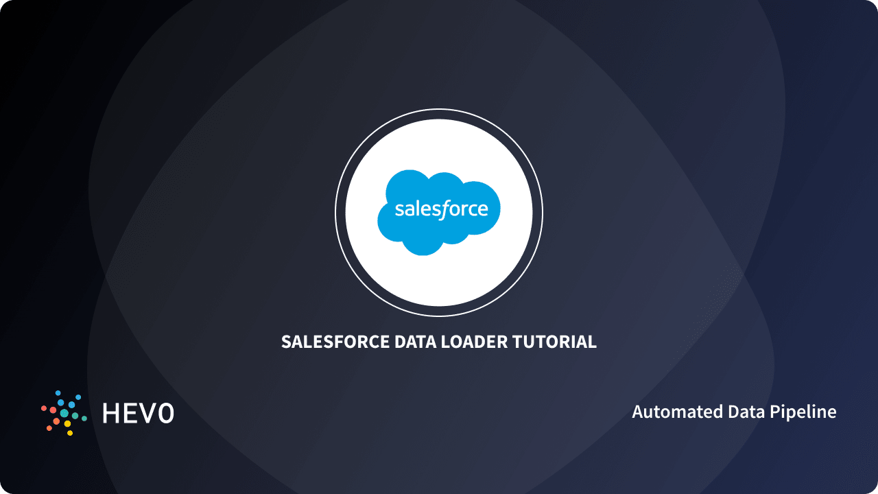 Salesforce Data Loader Tutorial: A Comprehensive Guide Salesforce Data Loader Tutorial: A Comprehensive Guide