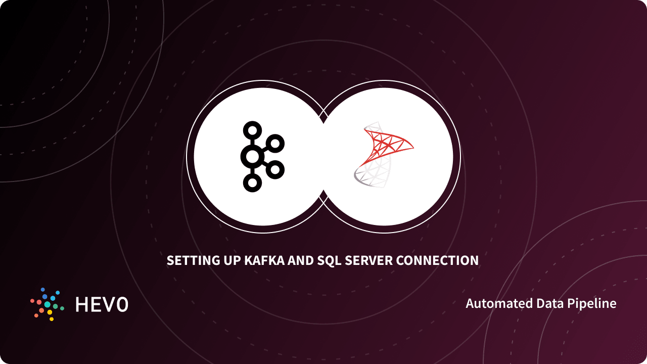 Connect Kafka to SQL Server: 2 Easy Methods Connect Kafka to SQL Server: 2 Easy Methods