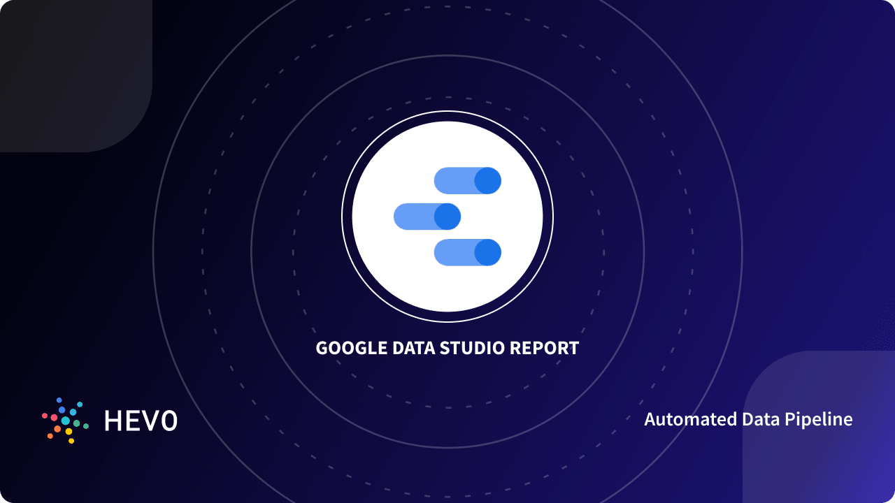 How to Create a Google Data Studio Report? - Learn | Hevo