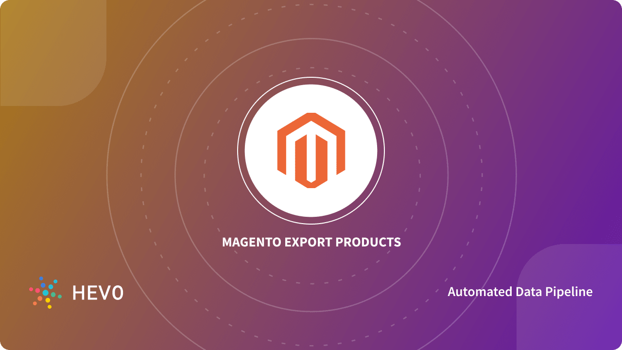 Magento Export Products: A Step-by-Step Guide - Learn | Hevo