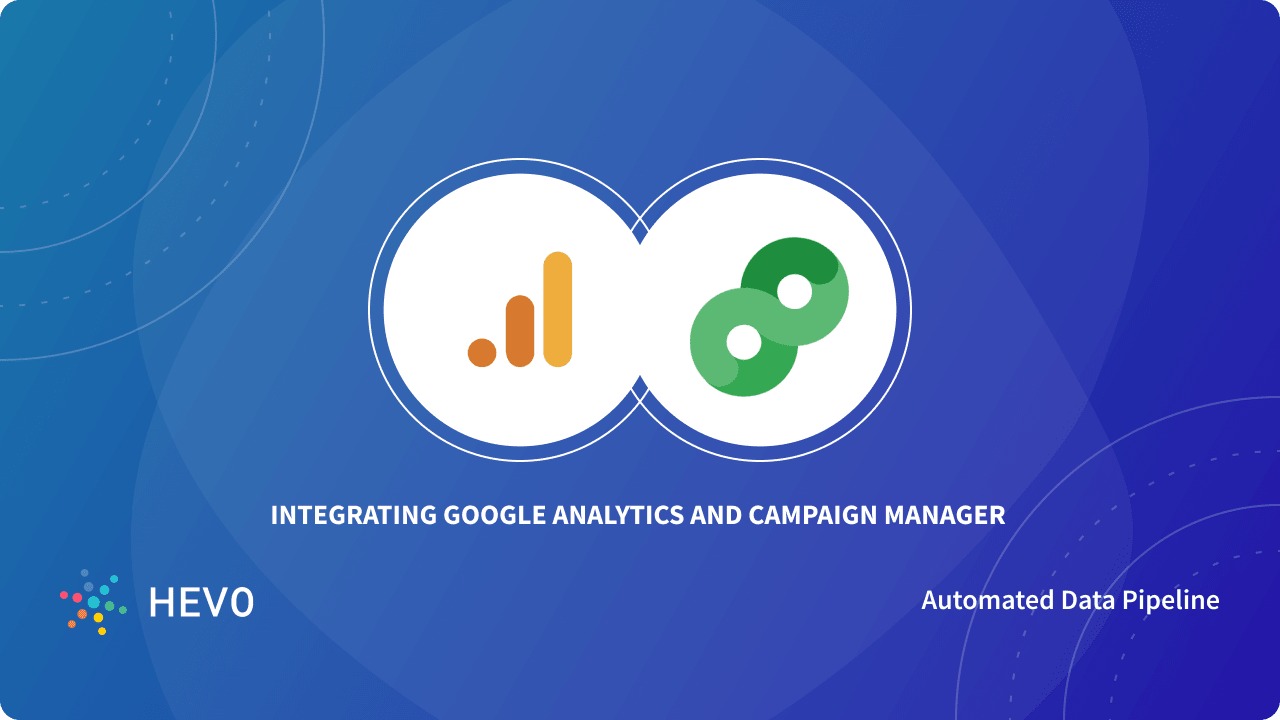 Integrating Google Analytics and Campaign Manager Data: An Easy Guide ...