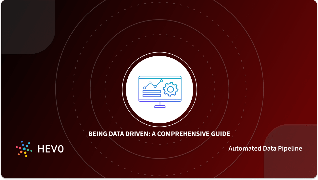 Being Data Driven A Comprehensive Guide Learn Hevo