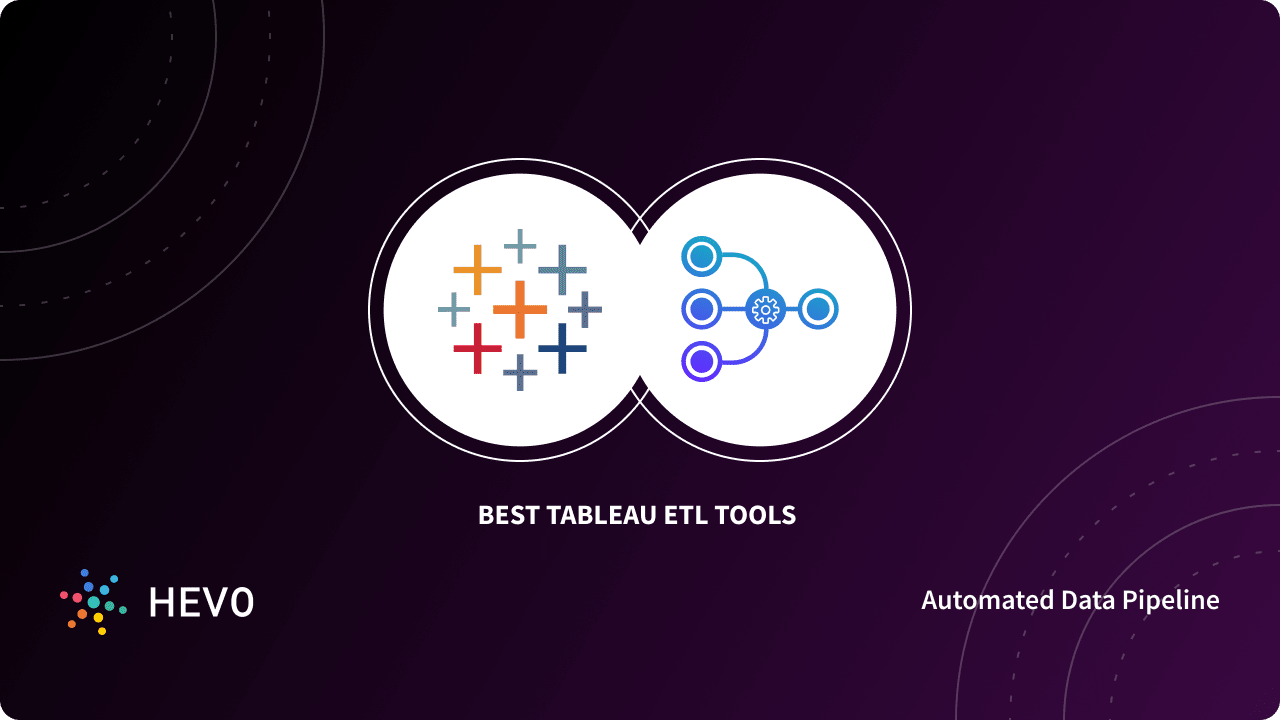 4 Best Tableau ETL Tools For 2023 - Learn | Hevo