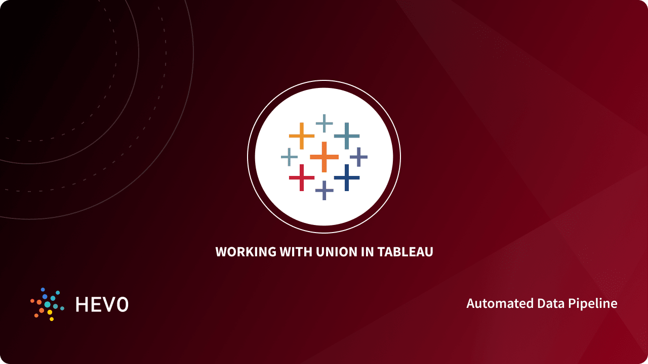 Working with Union in Tableau Simplified - Learn | Hevo