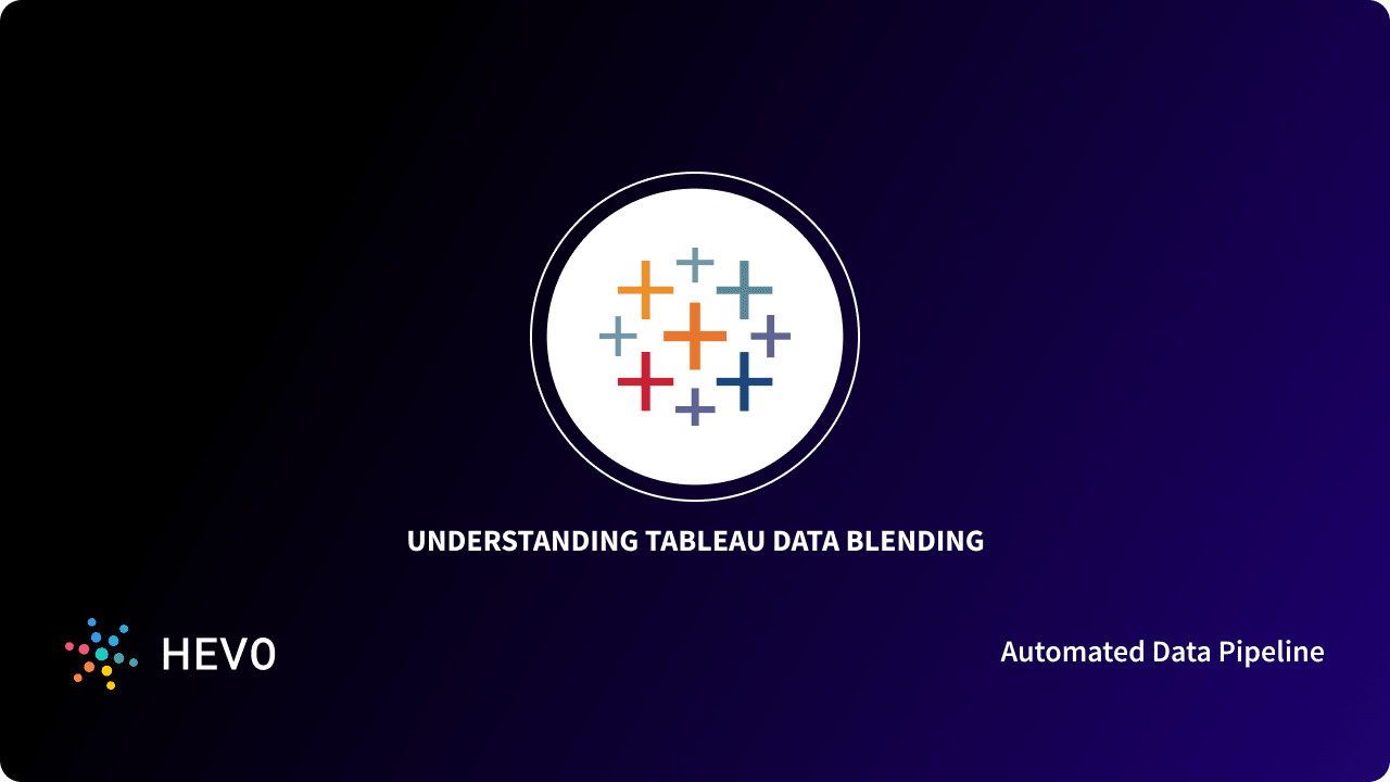 What Is Data Blending In Tableau The Guide Learn Hevo
