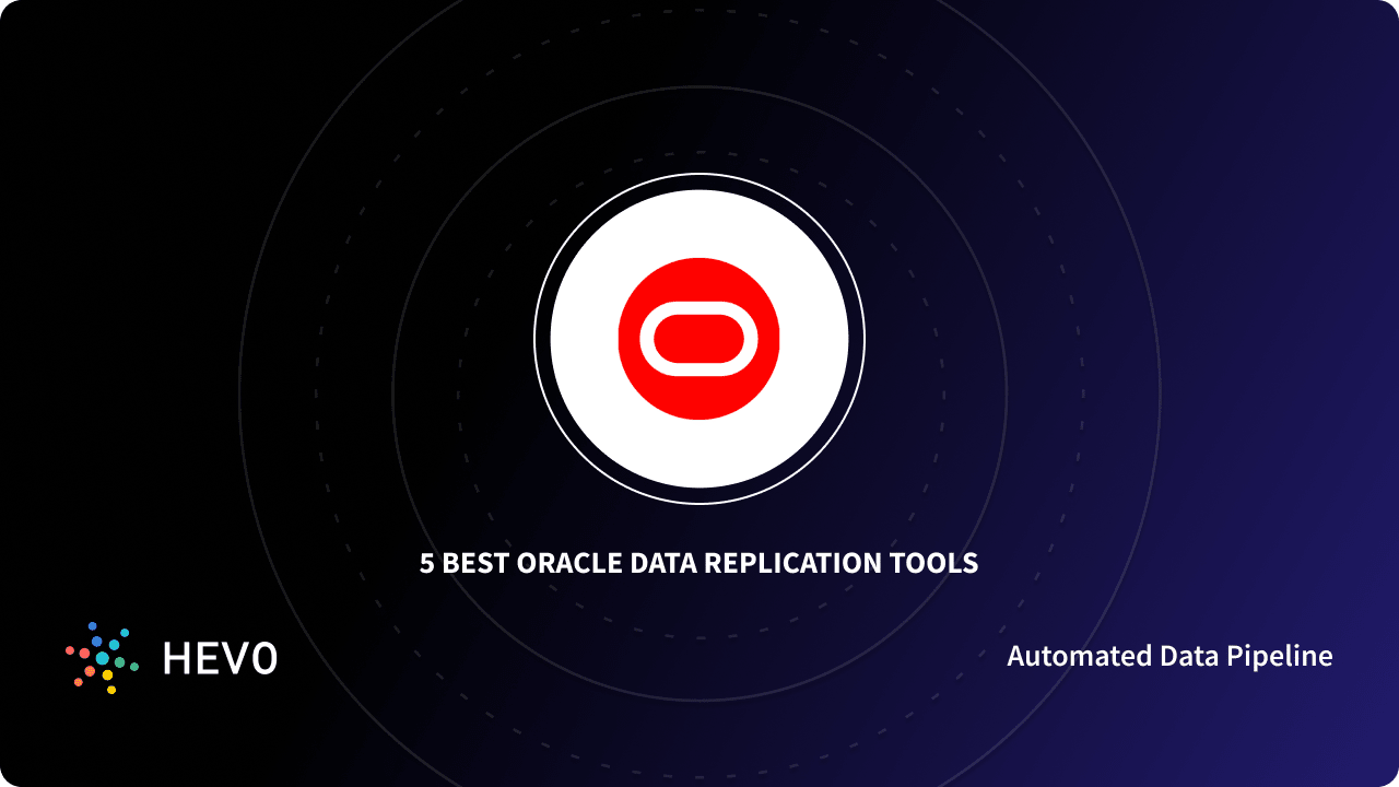 5 Best Oracle Replication Tools for 2022 - Learn | Hevo
