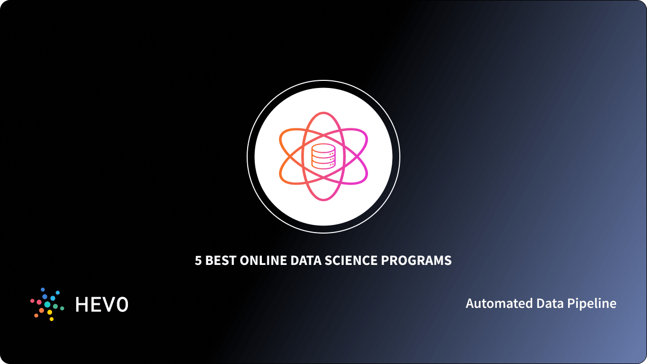 5 Best Online Data Science Programs in 2023 - Learn | Hevo 5 Best Online Data Science Programs in 2023 - Learn | Hevo