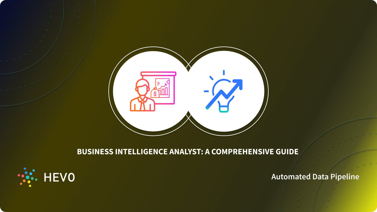Data Analyst Business Intelligence: 4 Critical Aspects - Learn | Hevo