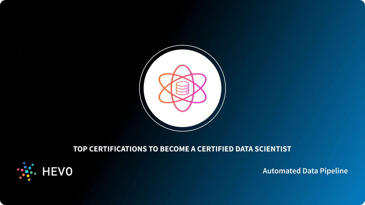 Top 15 Certifications to Become a Certified Data Scientist Learn | Hevo