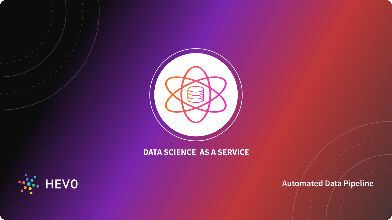 Data Science as a Service: 7 Important Types - Learn | Hevo