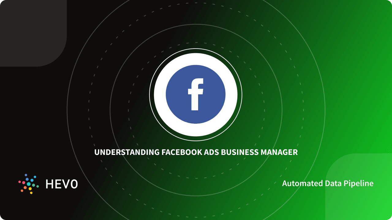 Working With Facebook Ads Manager App: 6 Easy Steps - Learn | Hevo