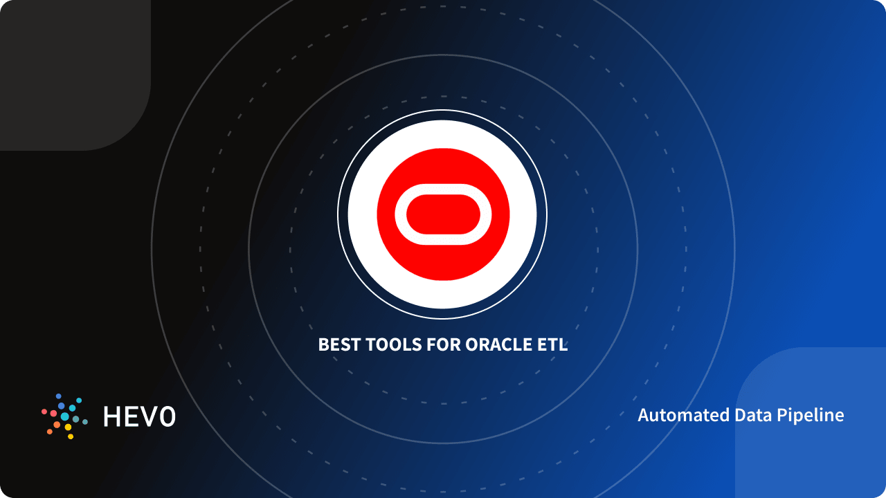 Best Tools For Oracle Etl In 2023 Learn Hevo