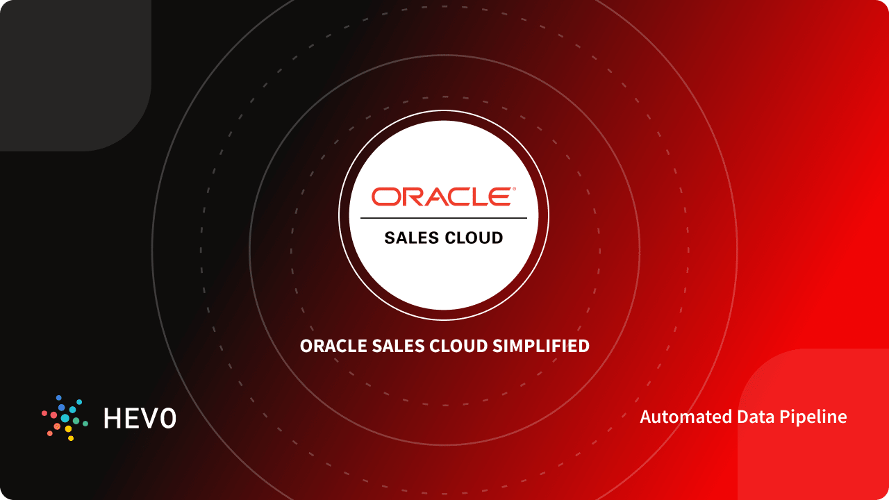 Oracle Sales Cloud Simplified 101 - Learn | Hevo Oracle Sales Cloud Simplified 101 - Learn | Hevo