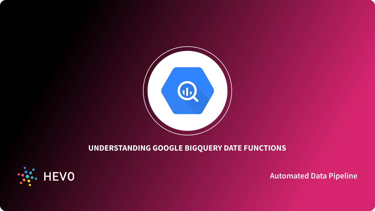 Bigquery Date Functions 101 Key Syntax And Usage Simplified