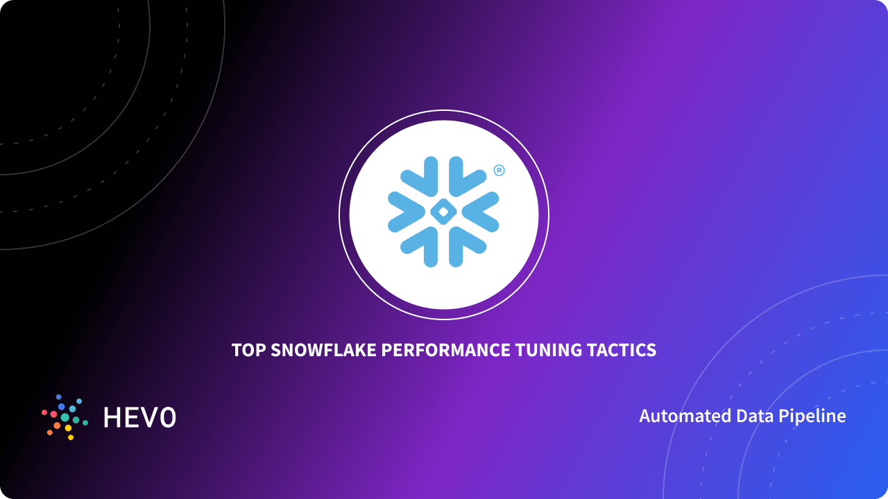 Best Snowflake Performance Tuning Tactics - Learn | Hevo Best Snowflake Performance Tuning Tactics - Learn | Hevo