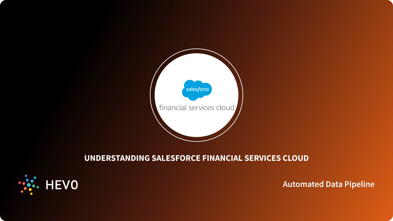Salesforce Financial Services Cloud: 4 Critical Benefits - Learn | Hevo