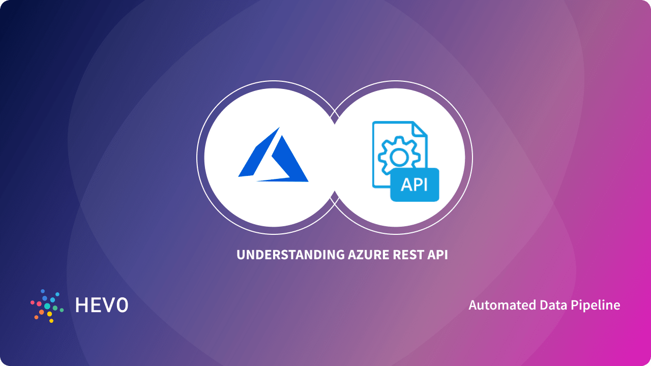 Setting Up Azure REST APIs: 2 Easy Methods - Learn | Hevo