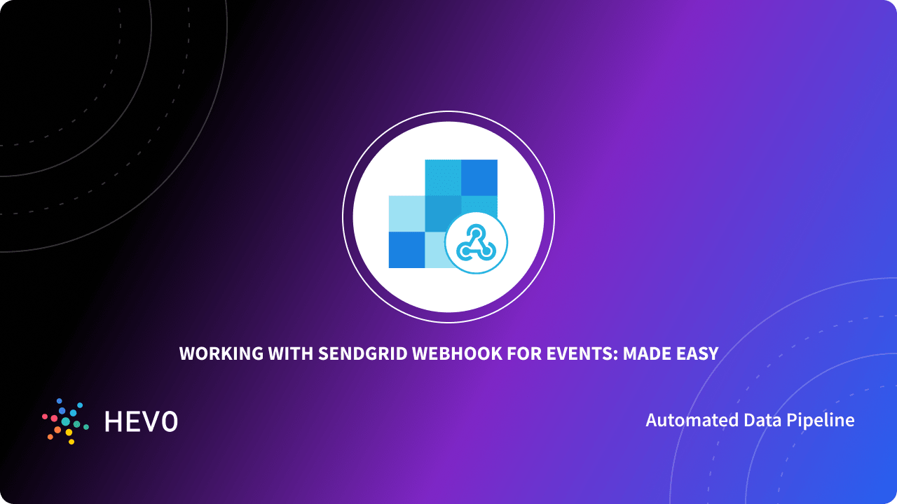 Working with Sendgrid Webhook for Events: Made Easy - Learn | Hevo
