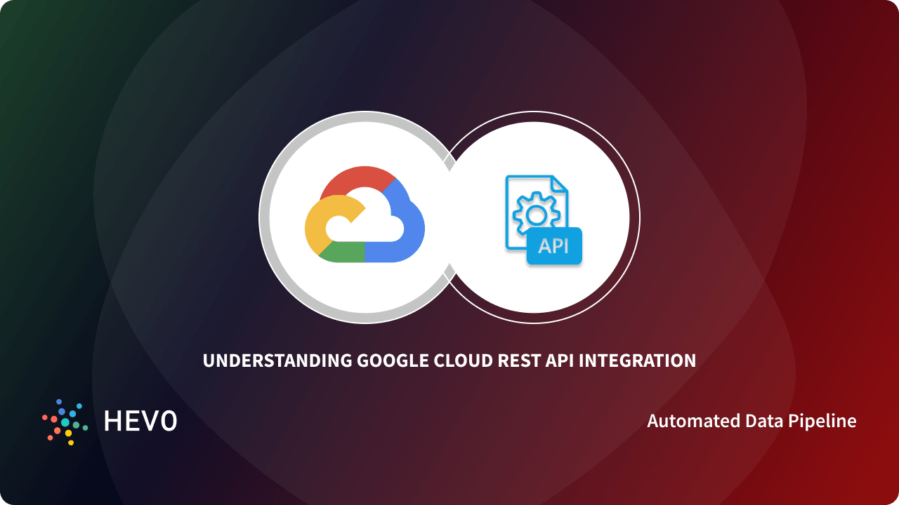 Google Cloud Rest API Integration: 2 Easy Methods