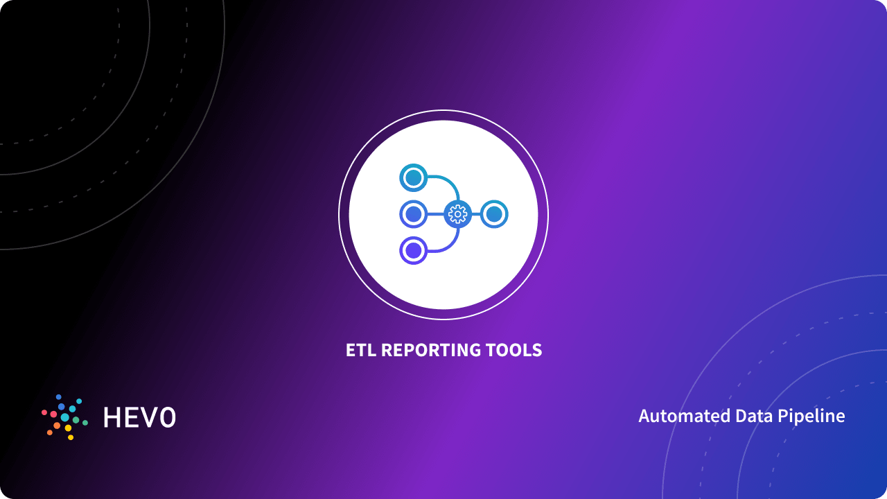 Top 10 ETL Reporting Tools - Learn | Hevo