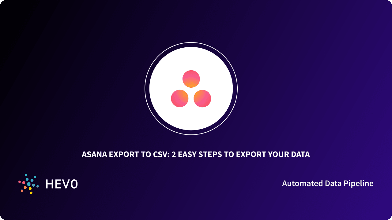 Asana Export to CSV: 2 Easy Steps to Export your Data