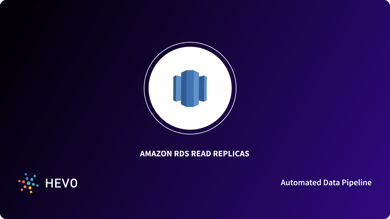 Amazon RDS Read Replicas: 4 Easy Methods - Learn | Hevo