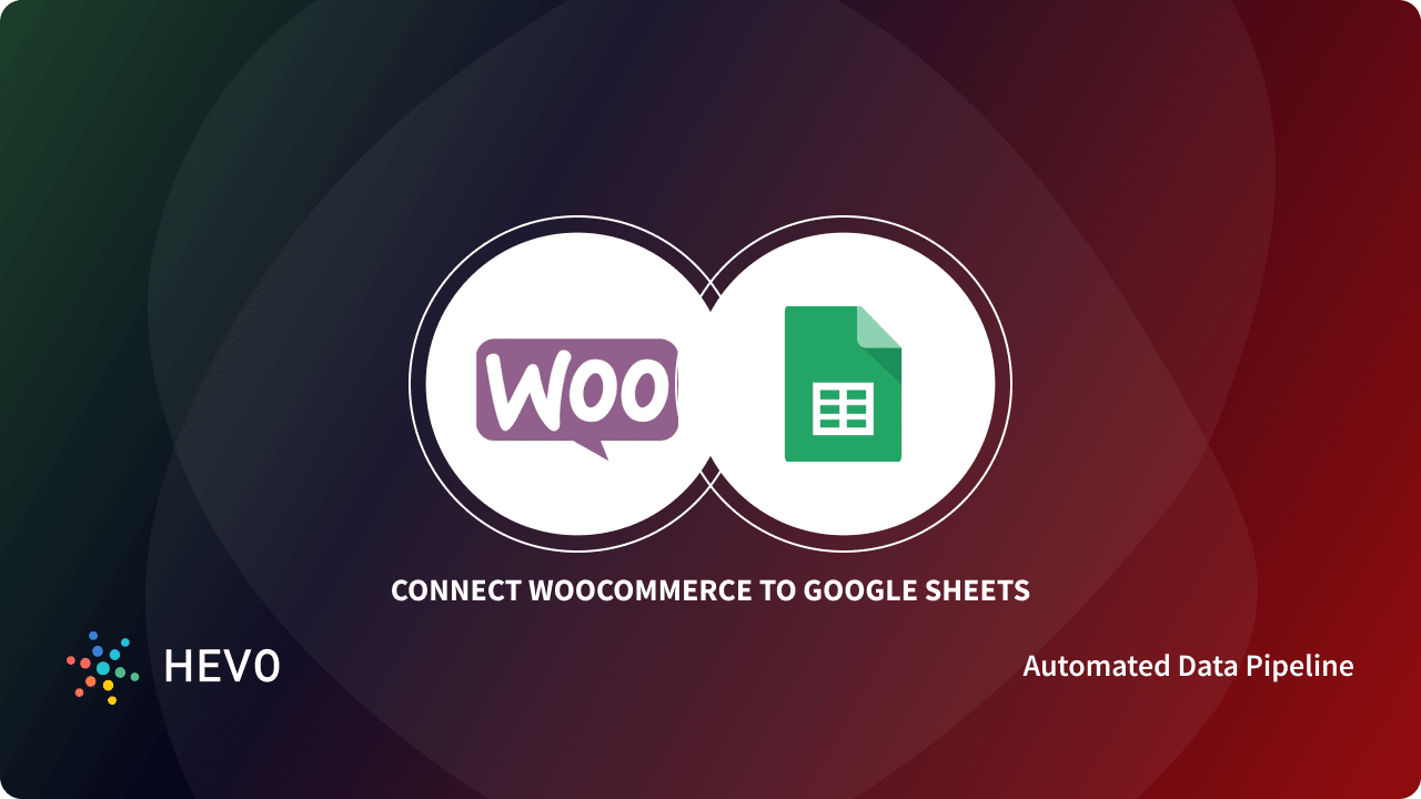 Connect WooCommerce to Google Sheets: 3 Easy Steps - Learn | Hevo