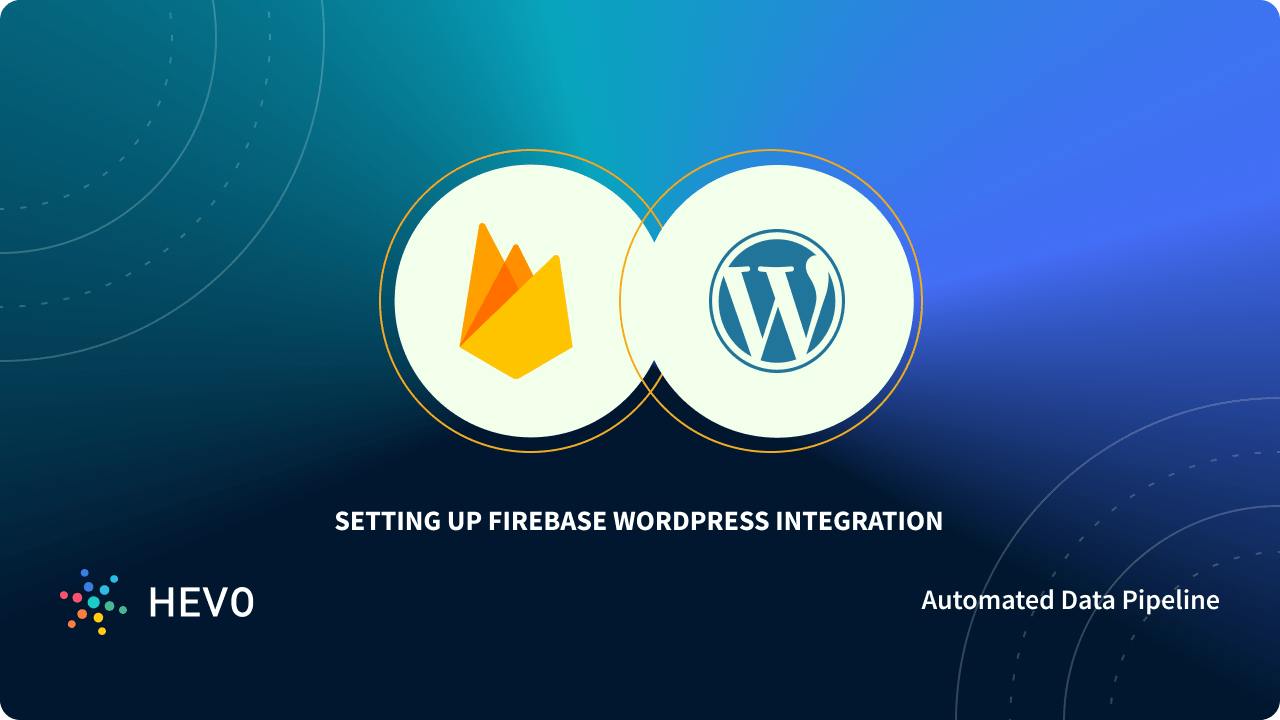 Setting Up Firebase WordPress Integration: 3 Easy Steps - Learn | Hevo Setting Up Firebase WordPress Integration: 3 Easy Steps - Learn | Hevo