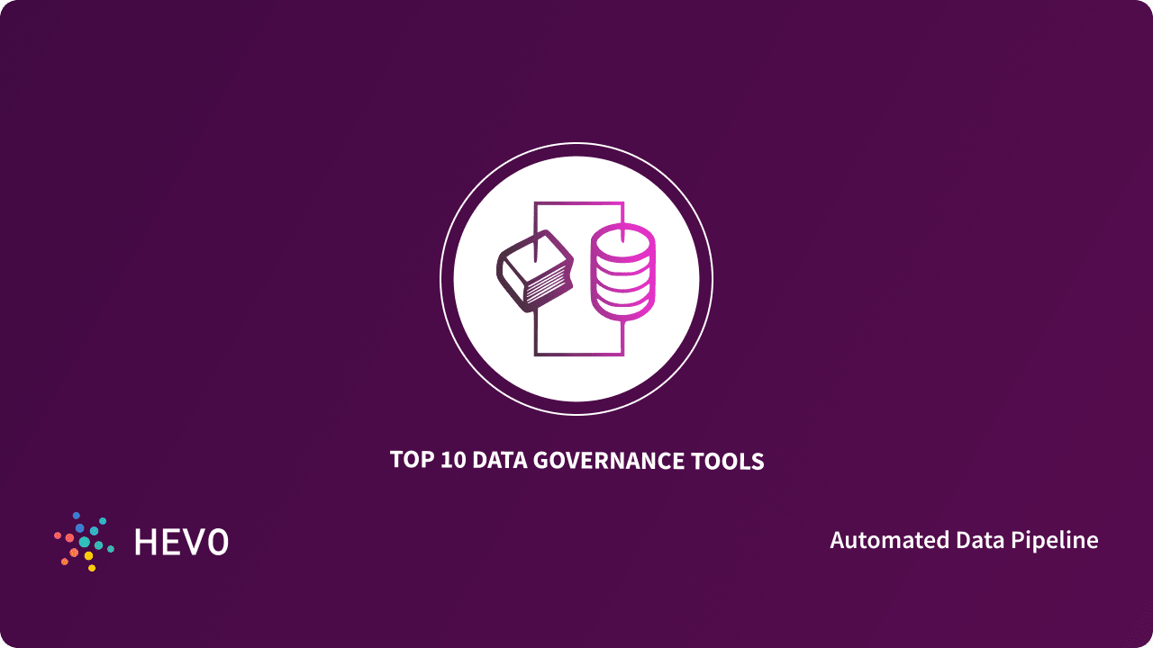 10 Best Data Governance Tools for 2022 - Learn | Hevo