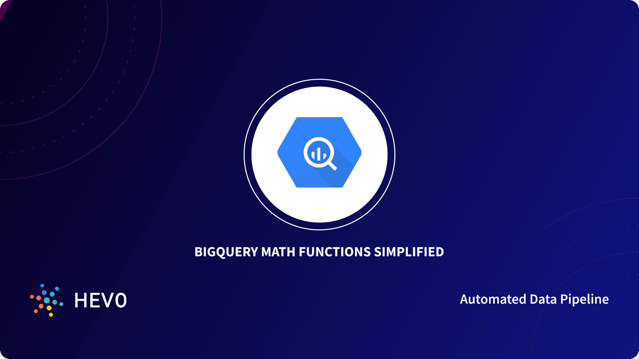 Working with BigQuery Math Functions: Made Easy 101 - Learn | Hevo